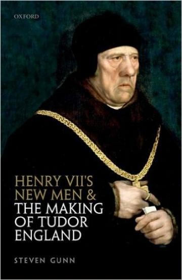 Review: Henry VII’s New Men and the Making of Tudor England by Professor Steven Gunn | Faculty ...